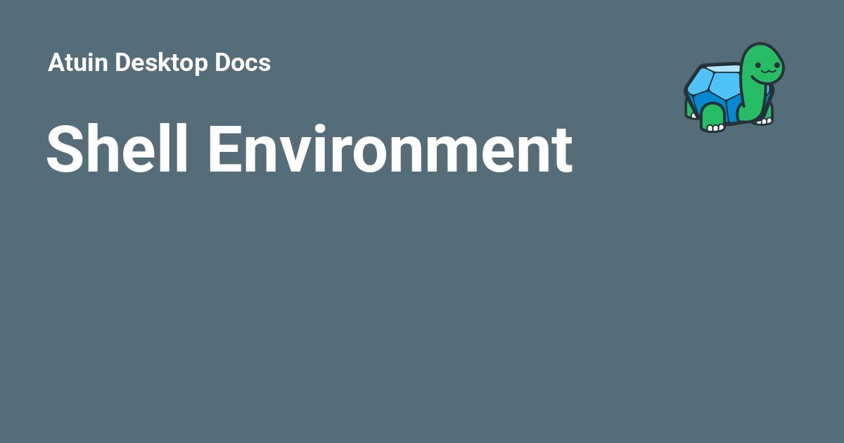 Shell Environment - Atuin Desktop Docs